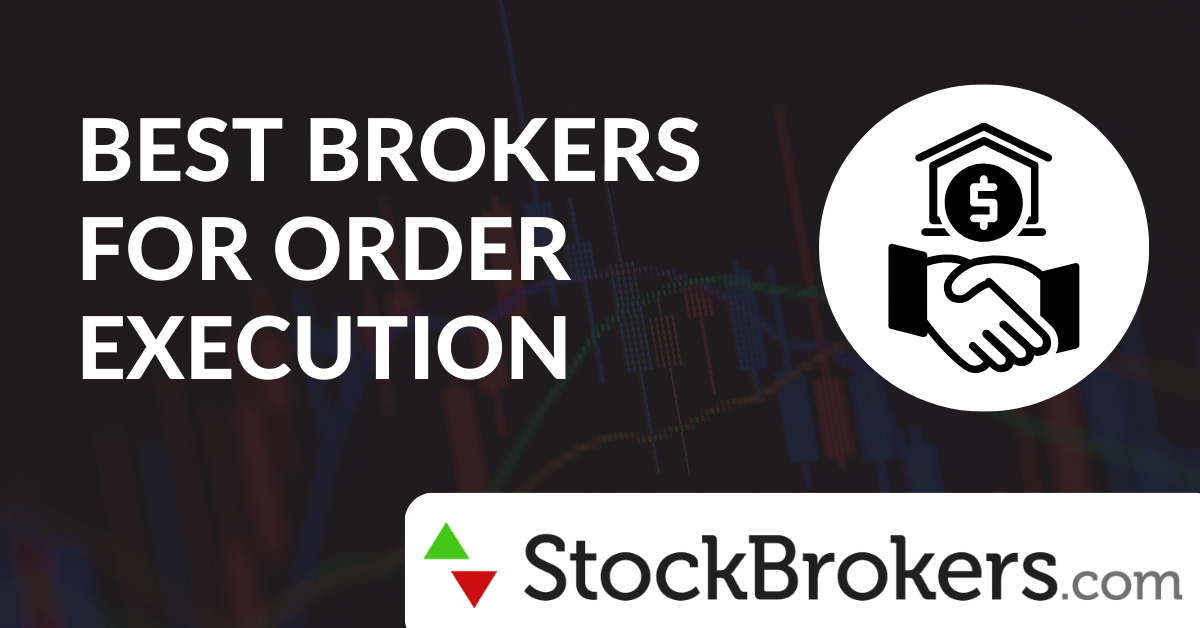 Best Brokers for Order Execution of 2025 - StockBrokers.com